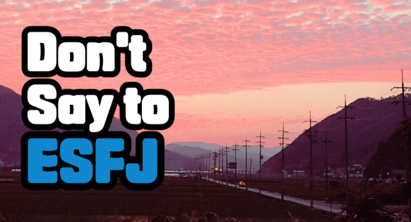 ESFJ 유형에게 절대 하면 안되는 말 10가지