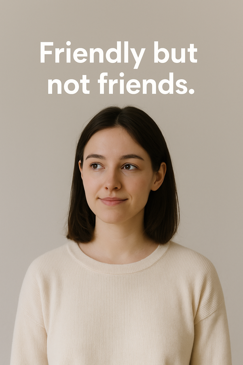 Friendly but not friends.